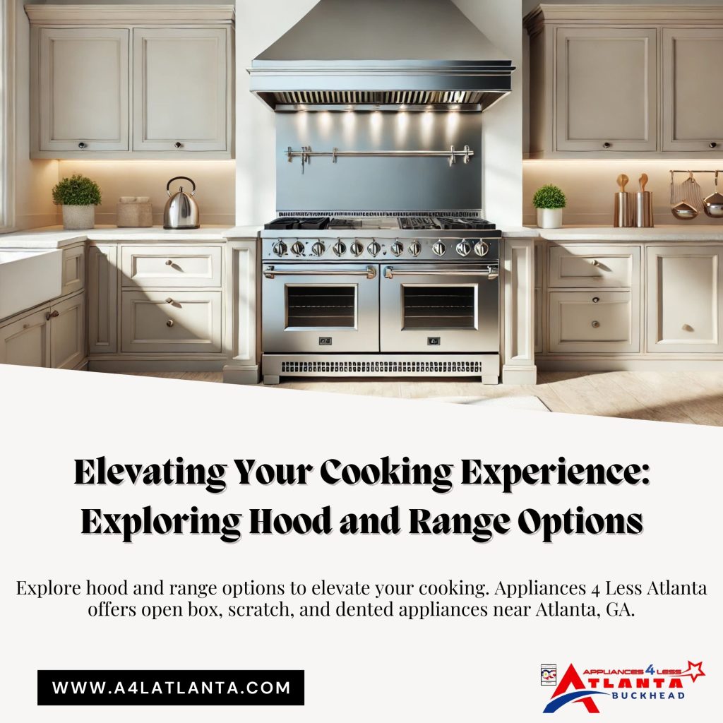 Elevating Cooking: Hood and Range Options | A4L Atlanta - Appliances 4 ...